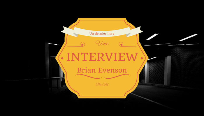Brian Evenson, Une interview - Un dernier livre avant la fin du monde