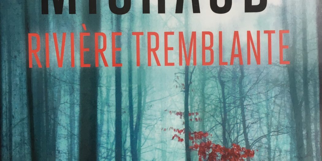 Rivière tremblante - Andrée A. Michaud - Un dernier livre avant la fin ...