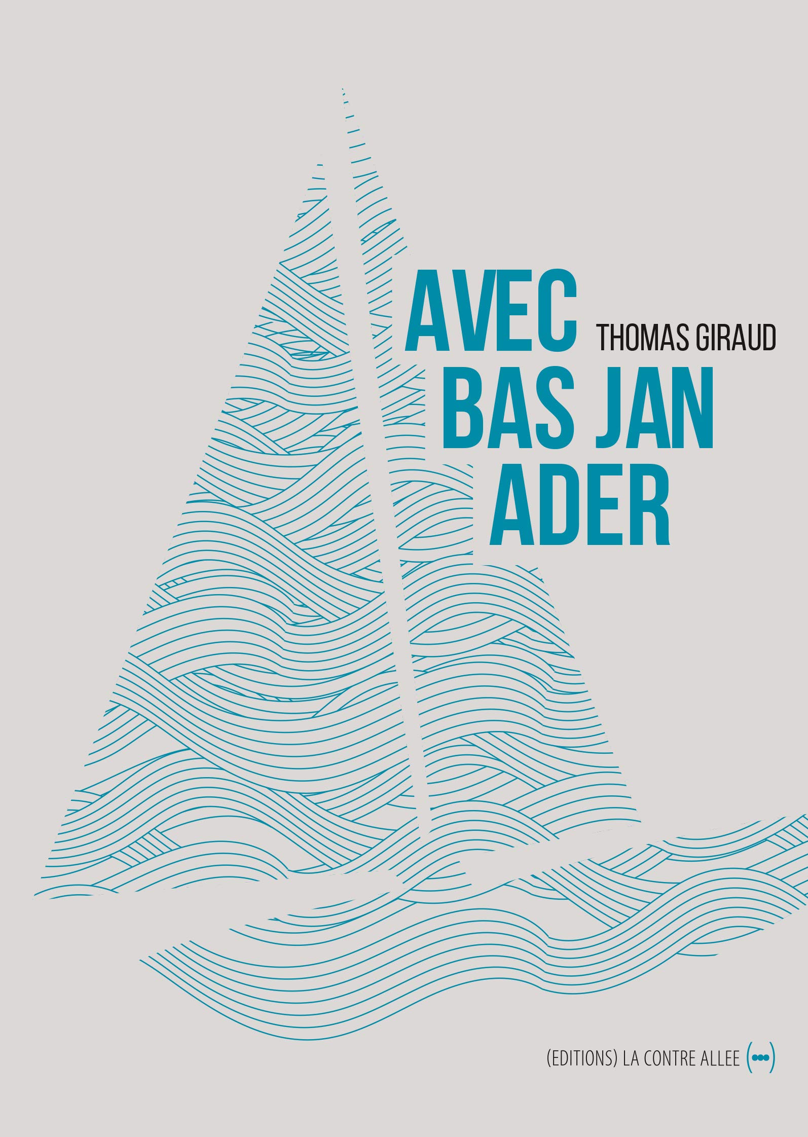 Thomas Giraud - Avec Bas Jan Ader - Un dernier livre avant la fin du monde