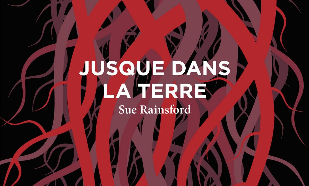 Sue Rainsford - Jusque dans la terre - Un dernier livre avant la fin du ...